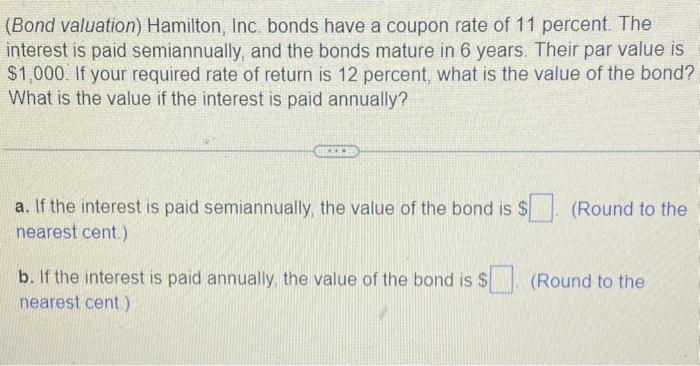 Solved (Bond valuation) Hamilton, Inc. bonds have a coupon | Chegg.com