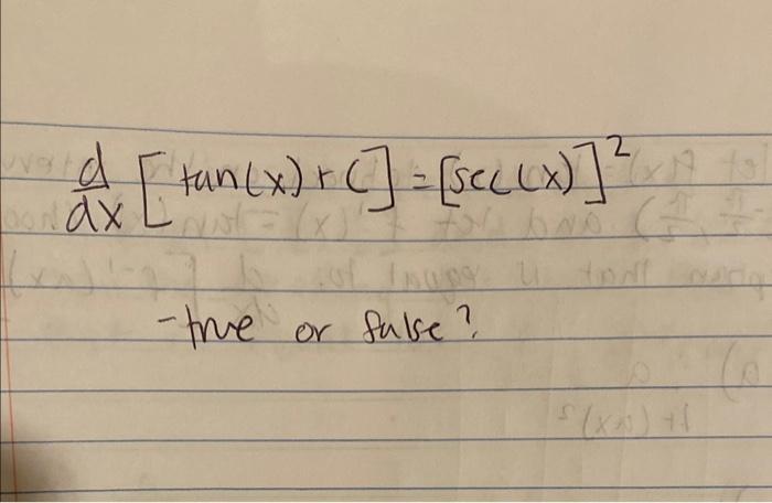 Solved dxd[tan(x)+C]=[sec(x)]2 - true or salse? | Chegg.com