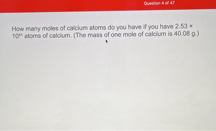 Solved How many moles of calcium atoms do you have if you | Chegg.com