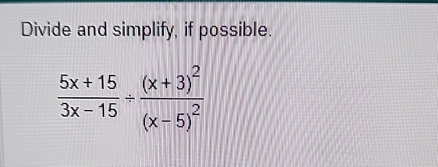 Solved Divide and simplify, if | Chegg.com