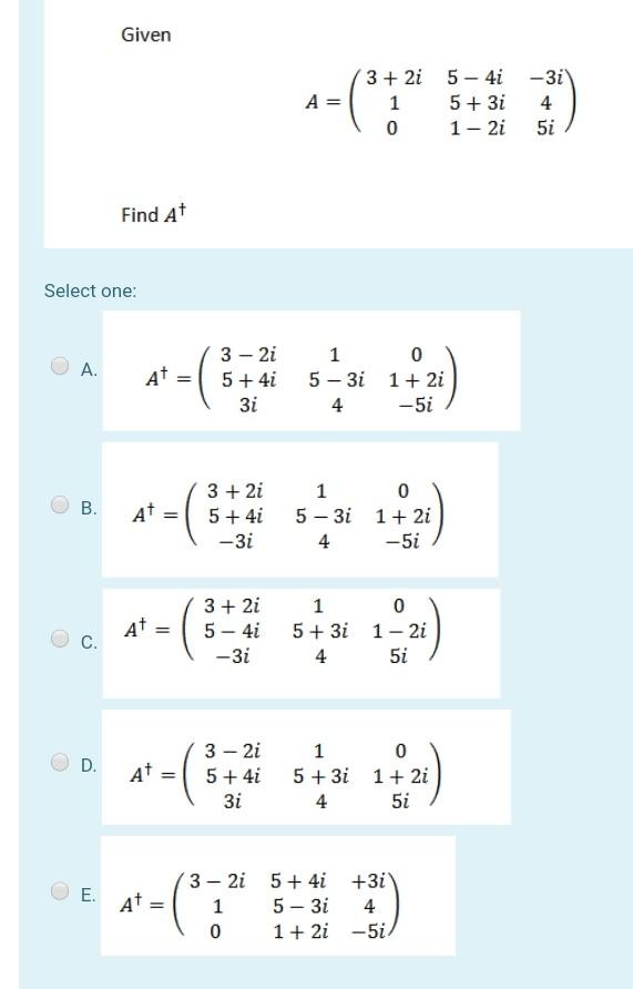 Solved Given A= 3 + 2i 1 0 5- 4i-3i 5 + 3i 4 1-2i 5i Find At | Chegg.com