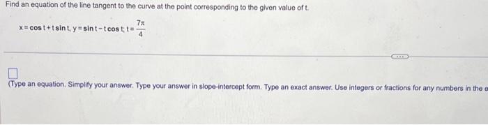 Solved x=cost+tsint,y=sint−tcost;t=47π (Type an equation. | Chegg.com