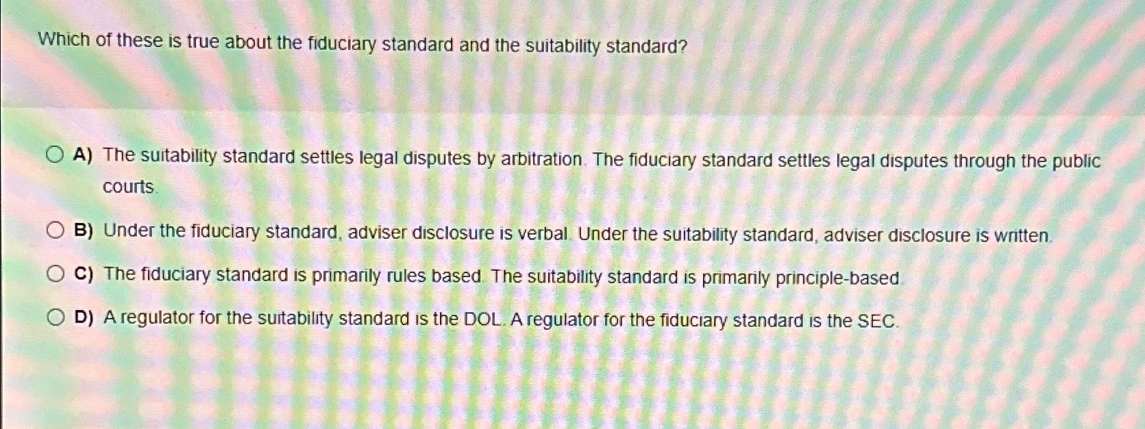Solved Which of these is true about the fiduciary standard | Chegg.com