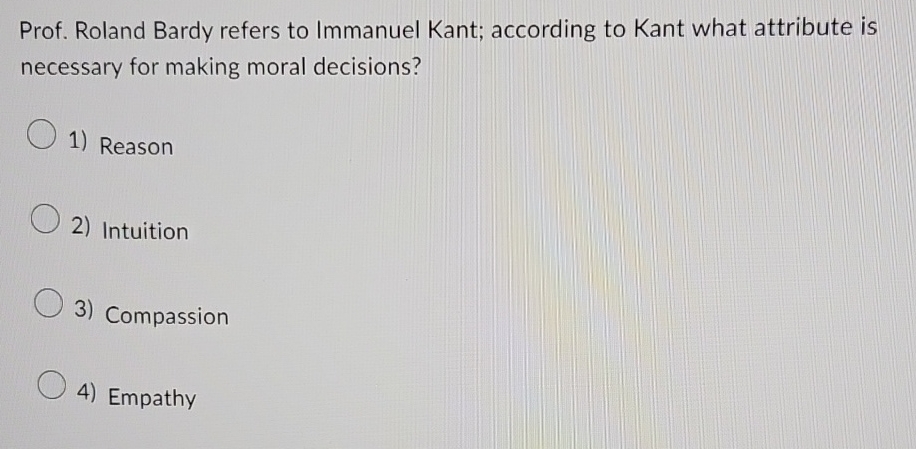 Solved Prof. Roland Bardy refers to Immanuel Kant; according | Chegg.com