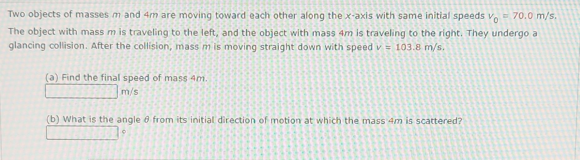 Solved Two objects of masses m and 4m are moving toward each | Chegg.com