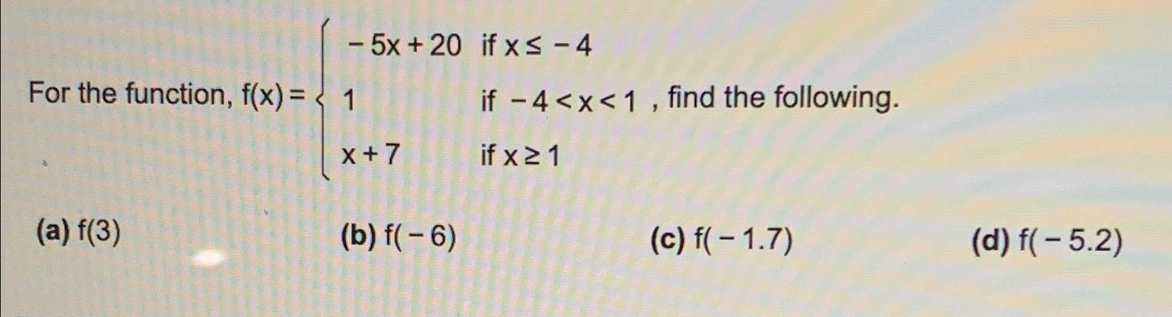Solved For the function, f(x)={-5x+20 if x≤-41 if -4=1, | Chegg.com