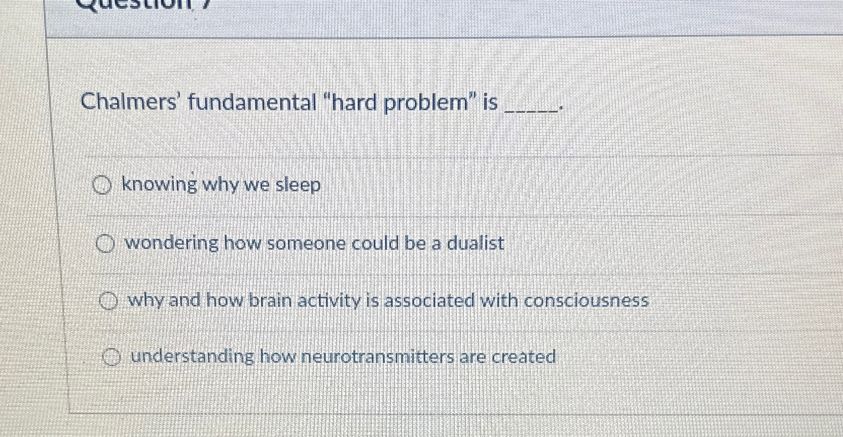 Solved Chalmers' fundamental "hard problem" isknowing why we | Chegg.com