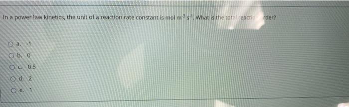Solved in a power law kinetics, the unit of a reaction rate | Chegg.com