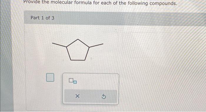 Solved Provide the molecular formula for each of the | Chegg.com