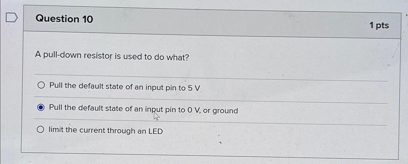 Solved Question 101 ﻿ptsA pull-down resistor is used to do | Chegg.com
