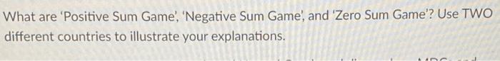 Solved What are 'Positive Sum Game', 'Negative Sum Game' and | Chegg.com