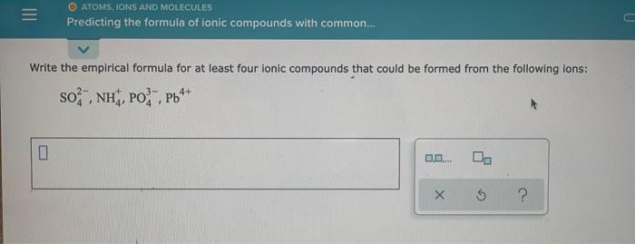 Solved ATOMS, IONS AND MOLECULES Predicting the formula of | Chegg.com