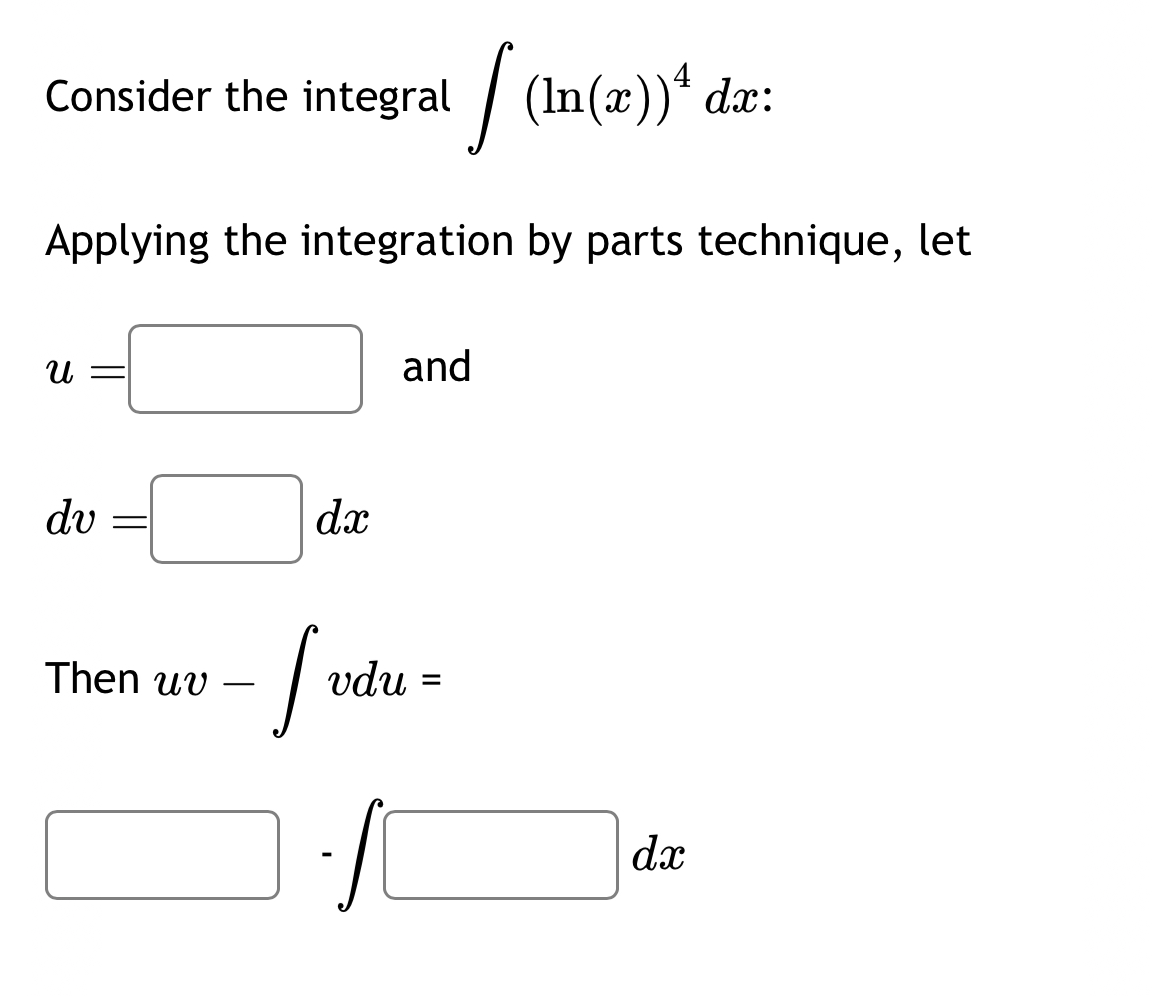 Solved Consider the integral ∫﻿﻿(ln(x))4dx ﻿:Applying the | Chegg.com