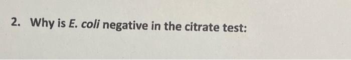 Solved 2. Why is E. coli negative in the citrate test:3. | Chegg.com