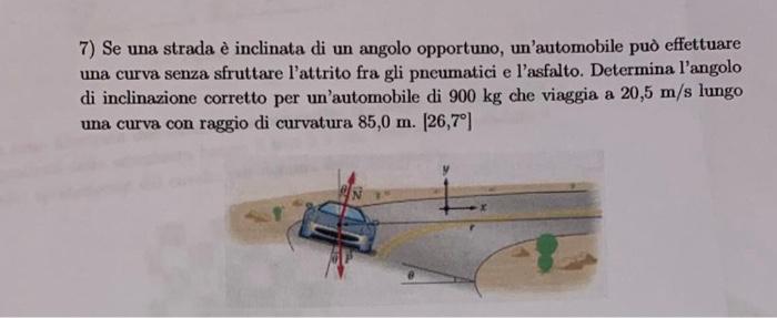 Solved 7) Se una strada è inclinata di un angolo opportuno, | Chegg.com