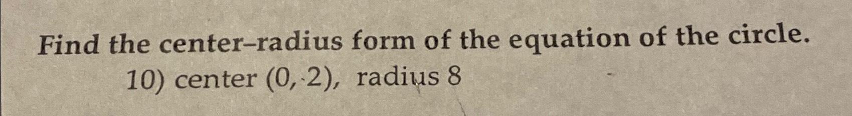 Solved Find the center-radius form of the equation of the | Chegg.com