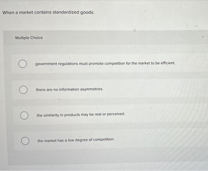 Solved When a market contains standardized goods: Multiple | Chegg.com