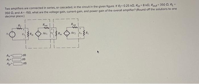 Solved Two amplifiers are connected in series, or cascaded, | Chegg.com