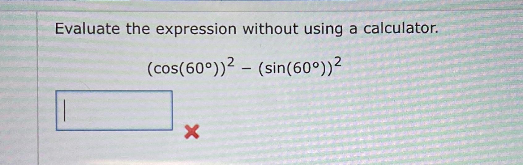 Solved Evaluate the expression without using a | Chegg.com