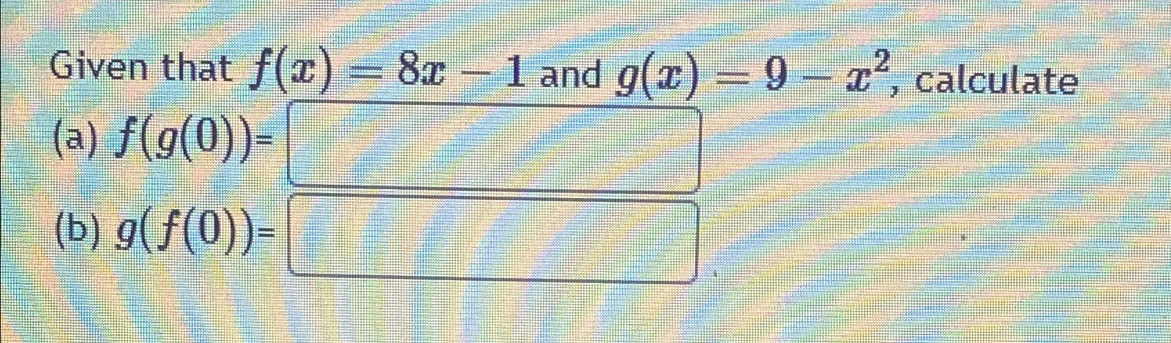 Solved Given that f(x)=8x-1 ﻿and g(x)=9-x2, | Chegg.com