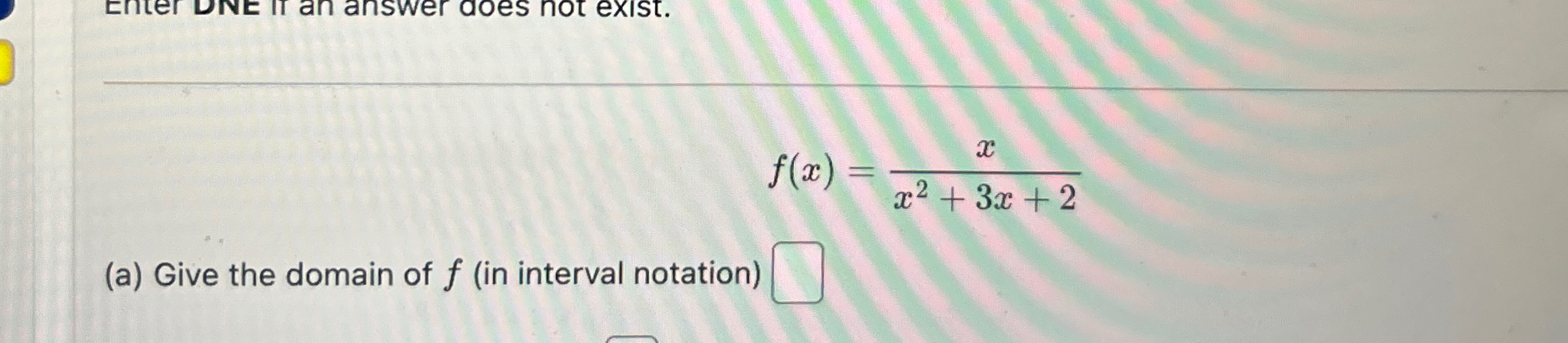 Solved f(x)=xx2+3x+2(a) ﻿Give the domain of f (in interval | Chegg.com