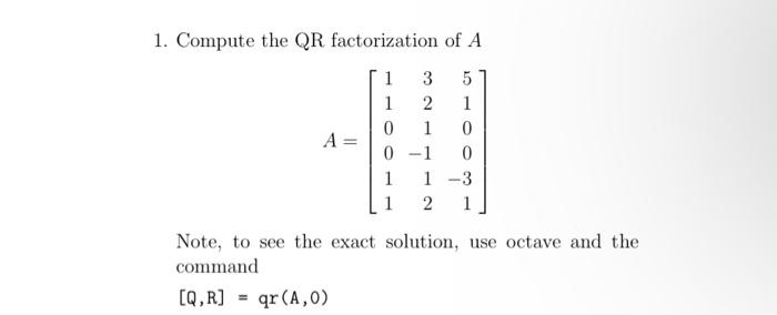 Solved 1. Compute the QR factorization of A | Chegg.com