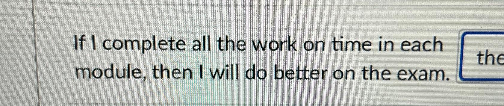 Solved If I complete all the work on time in each module, | Chegg.com