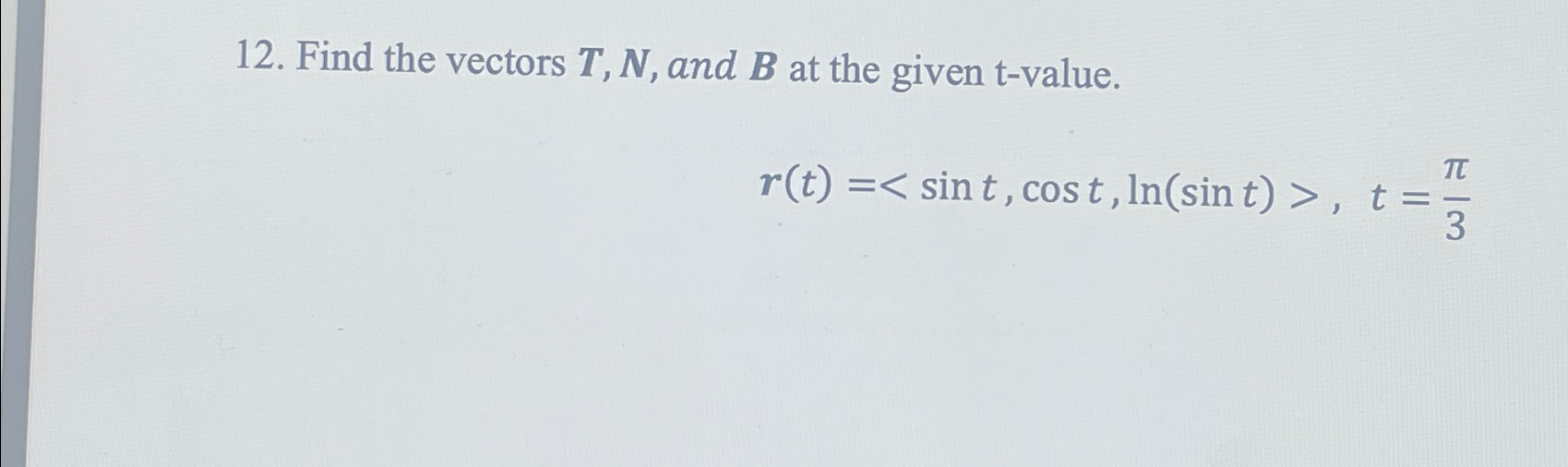 Solved Find the vectors T,N, ﻿and B ﻿at the given | Chegg.com