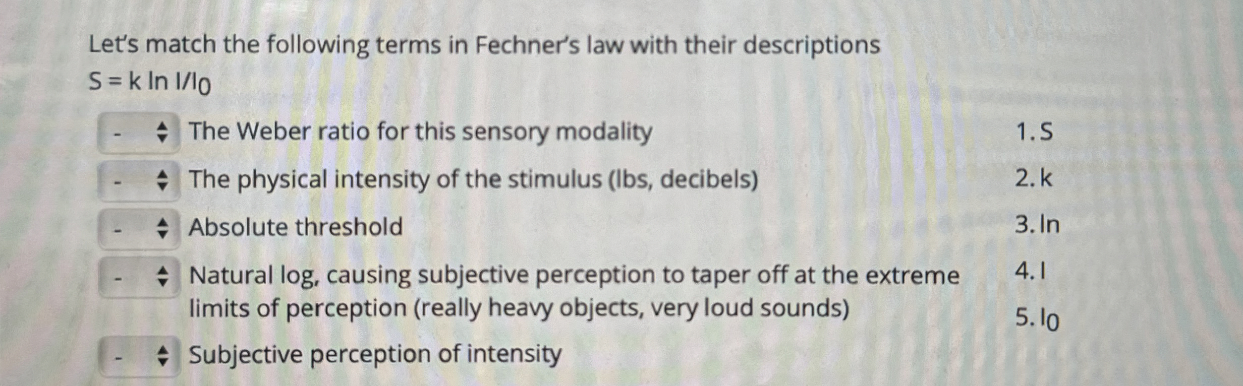 Solved Let's match the following terms in Fechner's law with | Chegg.com