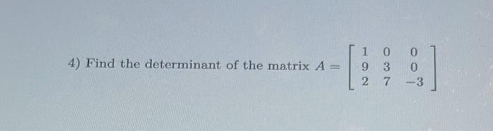 Solved 4) Find the determinant of the matrix A = 10 9 3 27 0 | Chegg.com