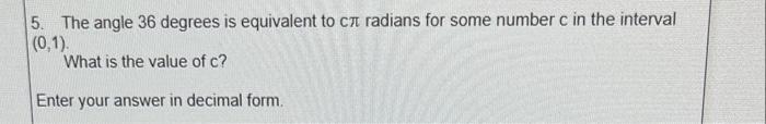Solved 5. The angle 36 degrees is equivalent to cπ radians | Chegg.com