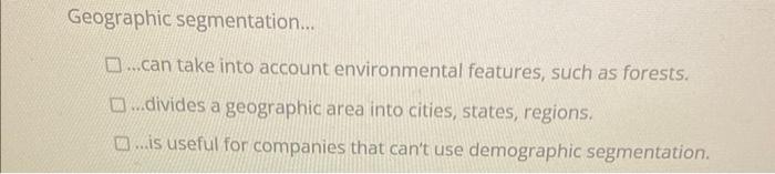 Solved Geographic segmentation... .can take into account | Chegg.com
