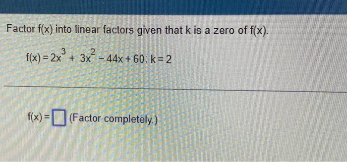 Solved Factor f(x) into linear factors given that k is a | Chegg.com