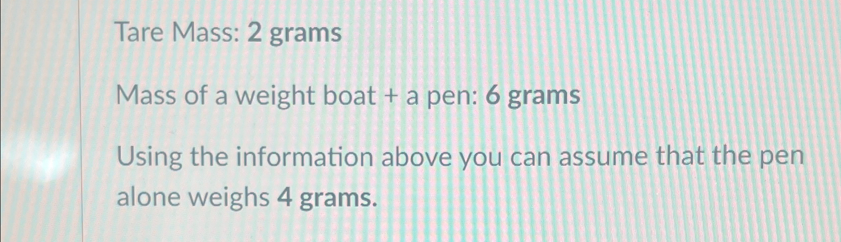 Solved Tare Mass: 2 ﻿gramsMass of a weight boat + ﻿a pen: 6 | Chegg.com