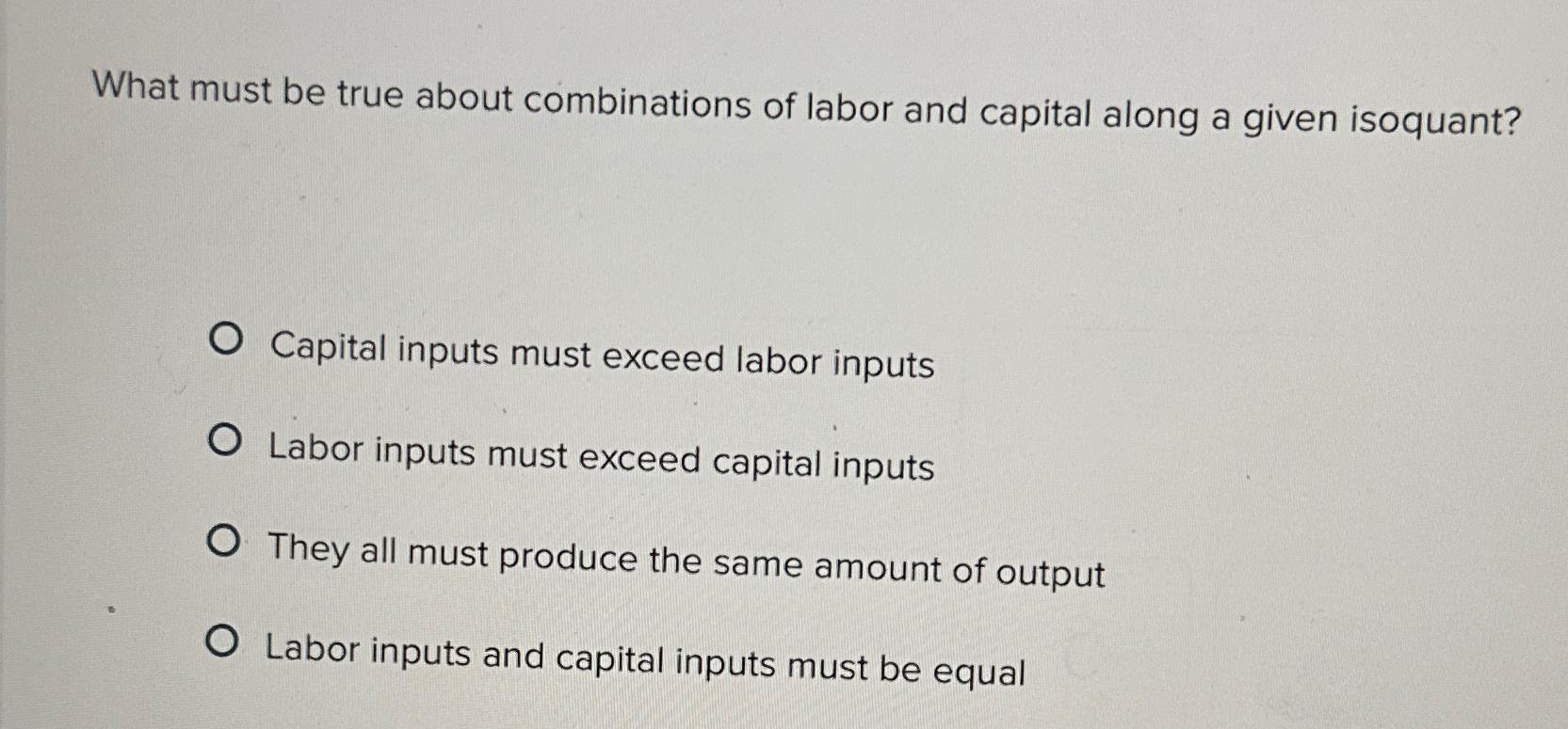 Solved What must be true about combinations of labor and | Chegg.com