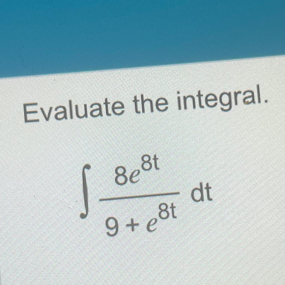 Solved Evaluate The Integral ∫﻿﻿8e8t9 E8tdt