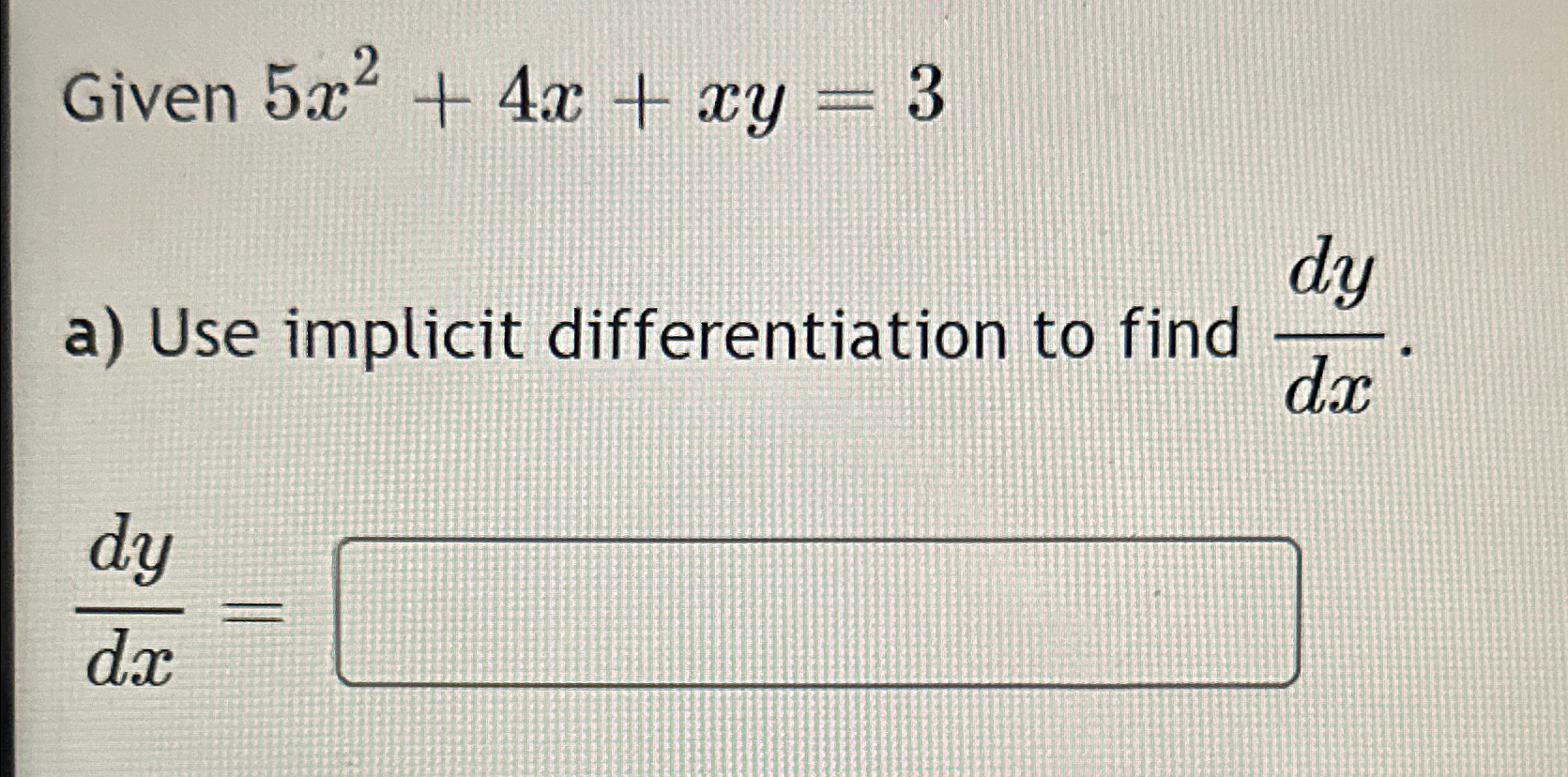 Solved Given 5x2+4x+xy=3a) ﻿Use implicit differentiation to | Chegg.com