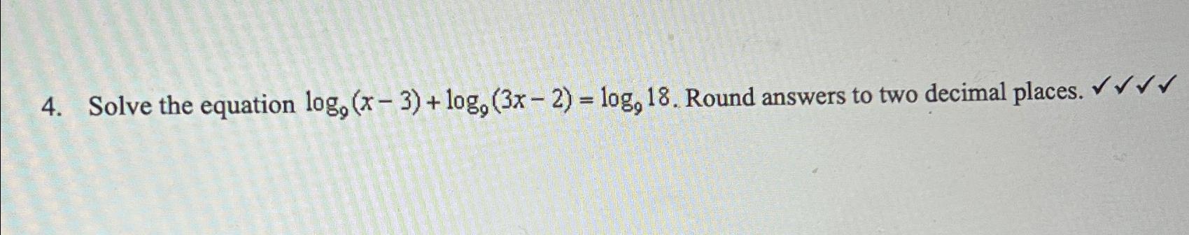 Solved Solve the equation log9(x-3)+log9(3x-2)=log918. | Chegg.com