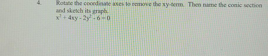 Solved 4. Rotate the coordinate axes to remove the xy-term. | Chegg.com Solved 4. Rotate the coordinate axes to remove the xy-term. | Chegg.com