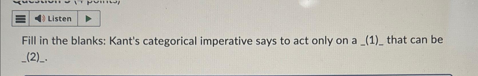 Solved Fill in the blanks: Kant's categorical imperative | Chegg.com