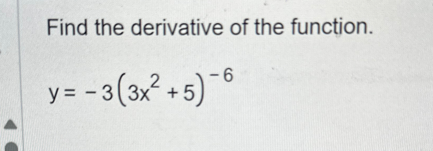 Solved Find the derivative of the function.y=-3(3x2+5)-6 | Chegg.com