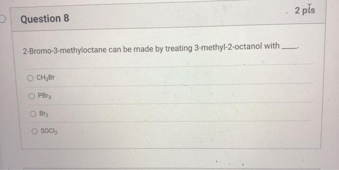 Solved 2 pts Question 8 2-Bromo-3-methyloctane can be made | Chegg.com