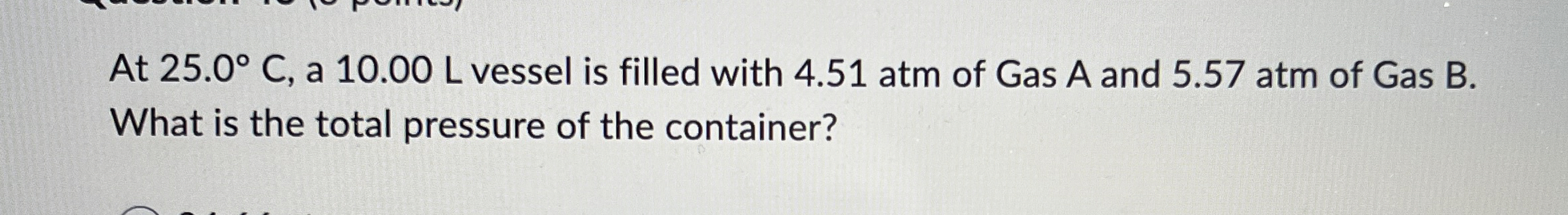 Solved At 25.0°C, ﻿a 10.00L ﻿vessel is filled with 4.51atm | Chegg.com