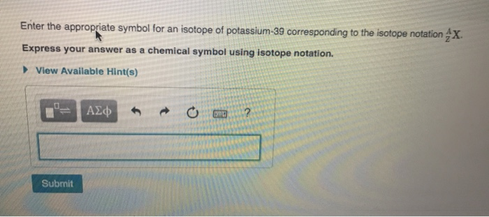 Solved Enter the appropriate symbol for an isotope of | Chegg.com