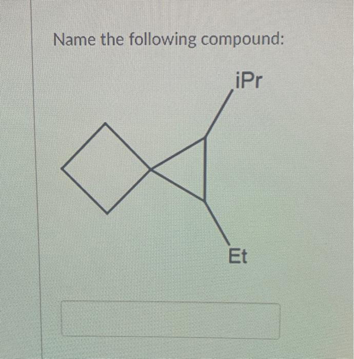 Solved Name the following compound: Et iPr Name the | Chegg.com