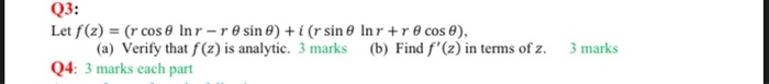 Solved Q3: Let f(z) = (r cos e Inr-rsin 8) +i (r sine Inr+r | Chegg.com