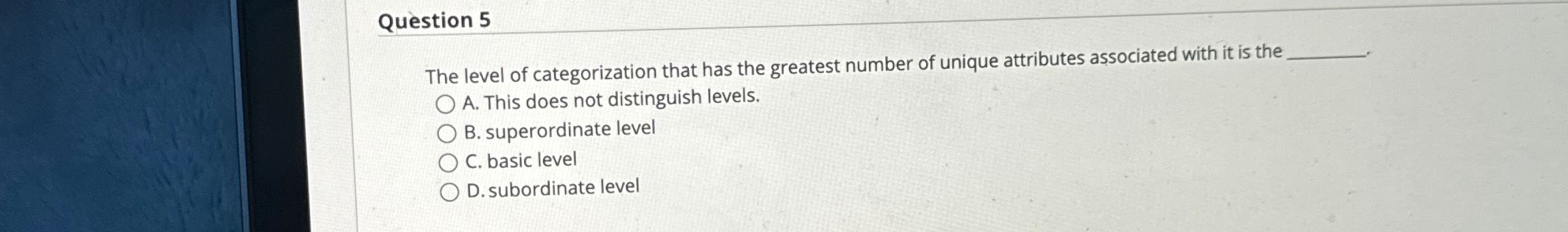 Solved Question 5The level of categorization that has the | Chegg.com