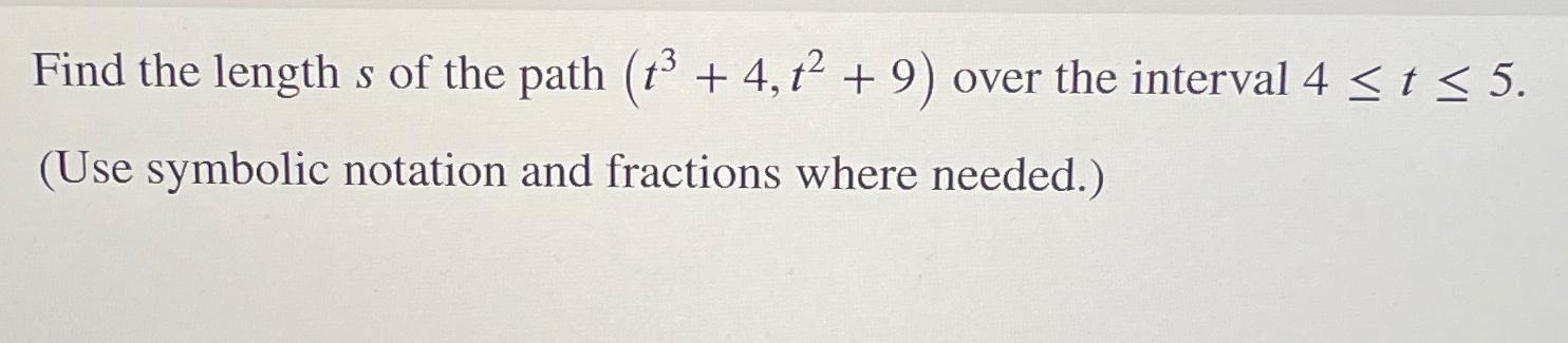 Solved Find the length s ﻿of the path (t3+4,t2+9) ﻿over the | Chegg.com
