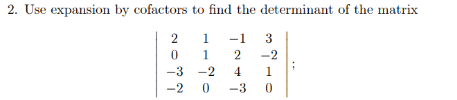 Solved Use expansion by cofactors to find the determinant of | Chegg.com