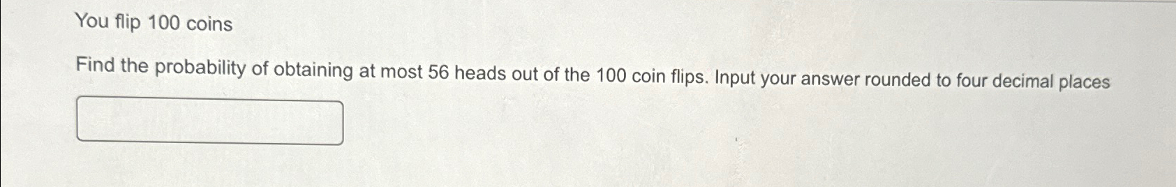 Solved You flip 100 ﻿coinsFind the probability of obtaining | Chegg.com
